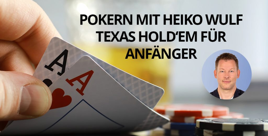Pokern mit Heiko Wulf: Texas Hold‘em - Pokerregeln einfach erklärt